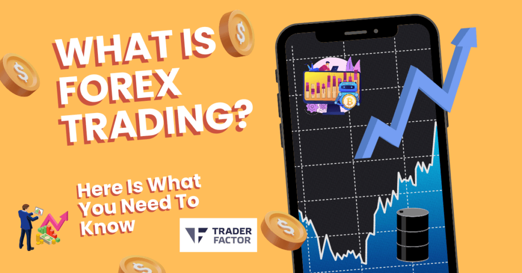 What Is Forex Trading? Here Is What You Need To Know